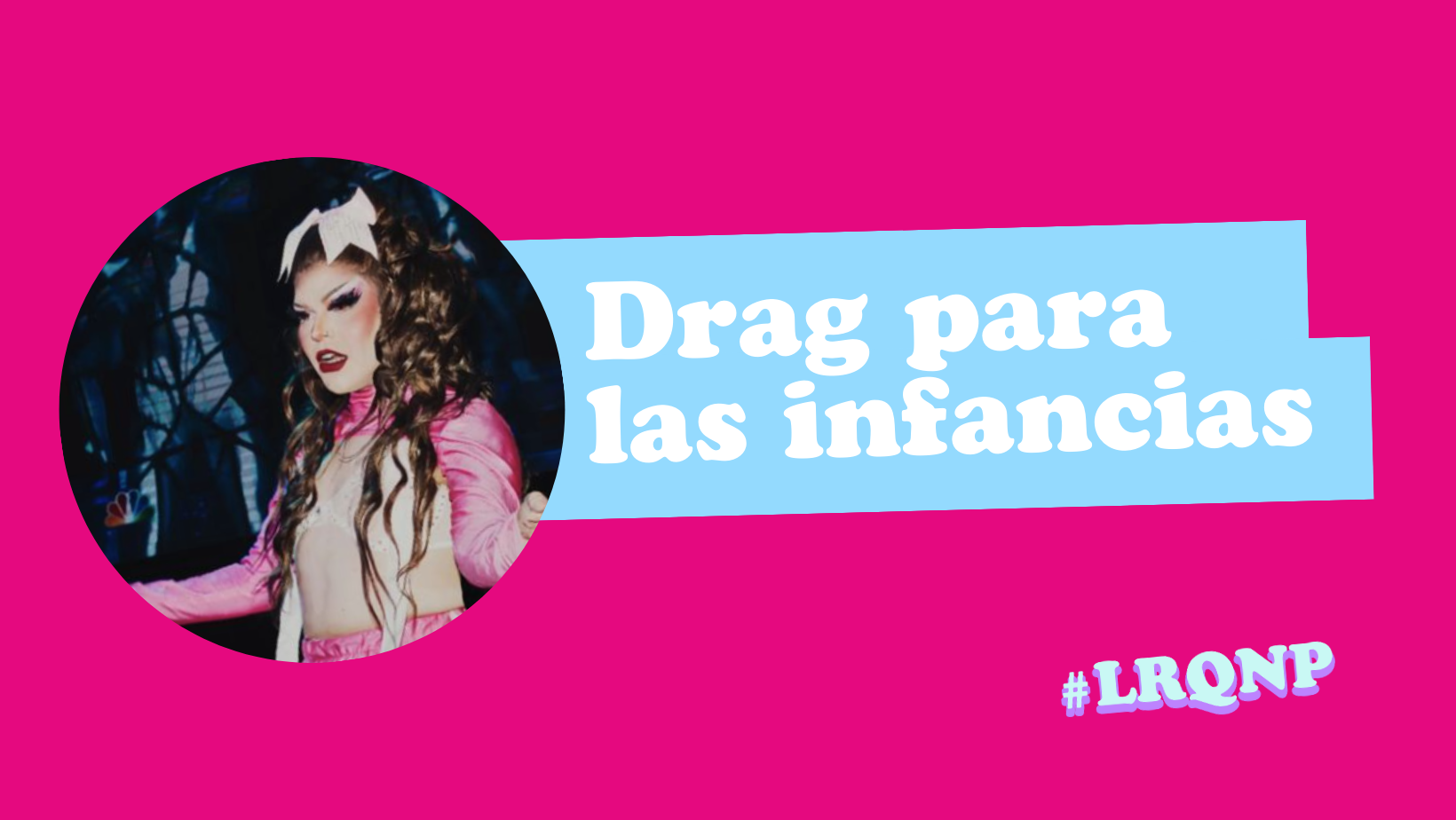 El drag: Un espacio mágico para las infancias - La Reseña Que Nadie ...