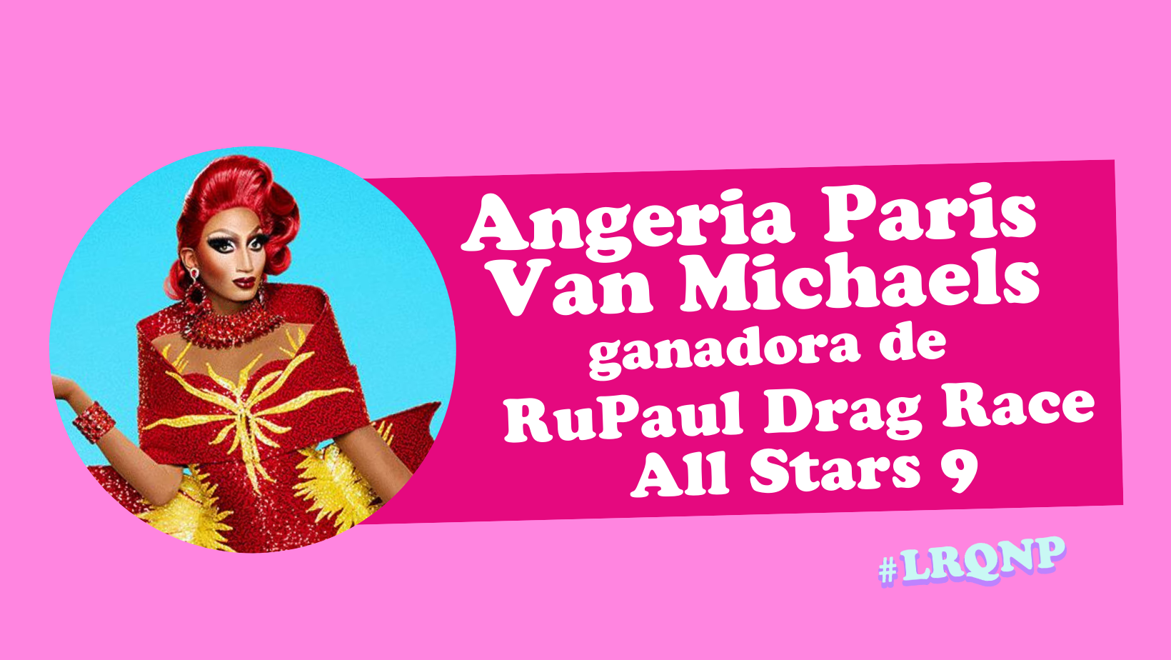 Conoce a la ganadora de All Stars 9 : Angeria Paris Van Michaels - La ...