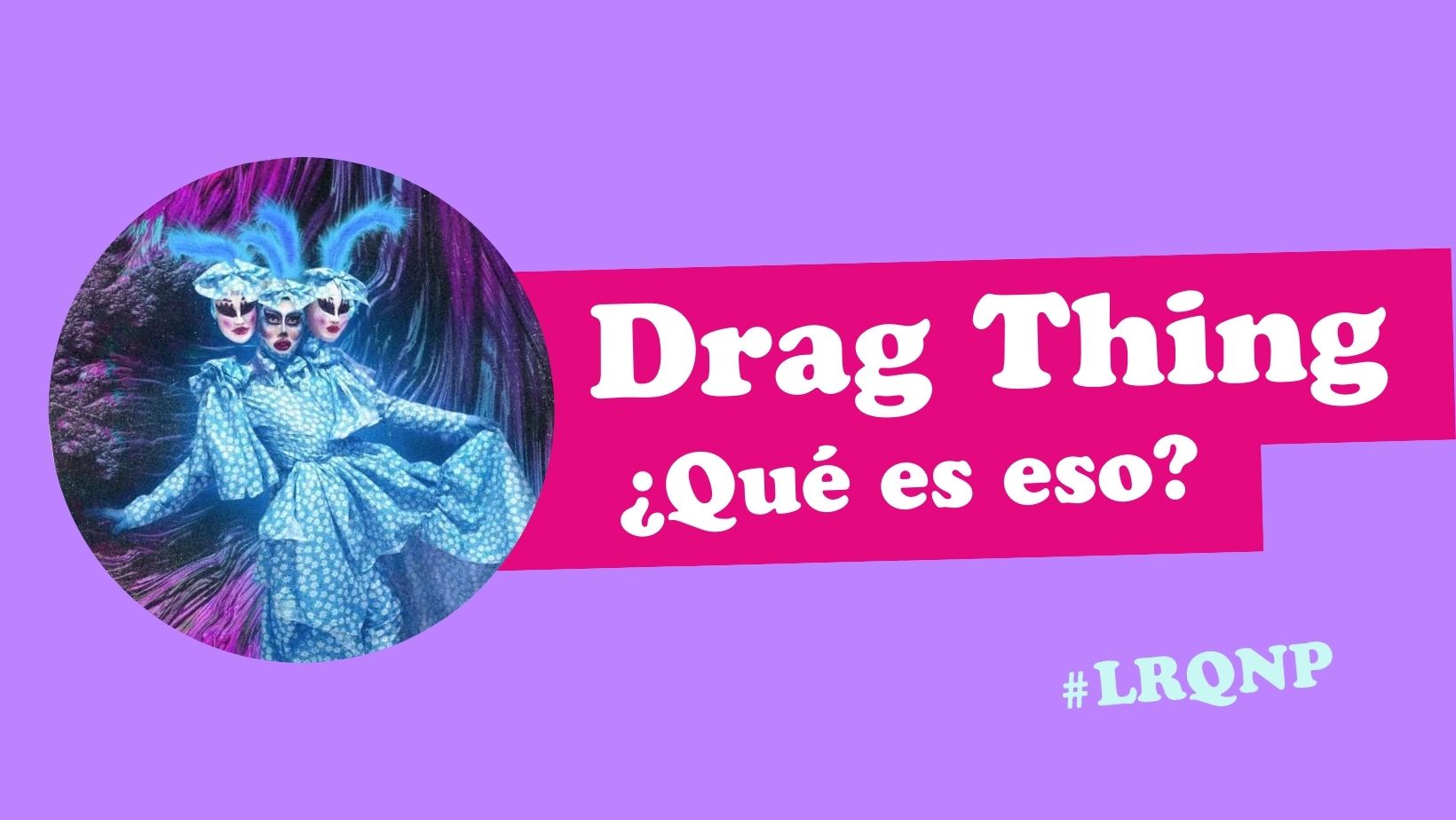 ¿Qué es el Drag thing? - La Reseña Que Nadie Pidió | #InspirandoAlMundoDrag