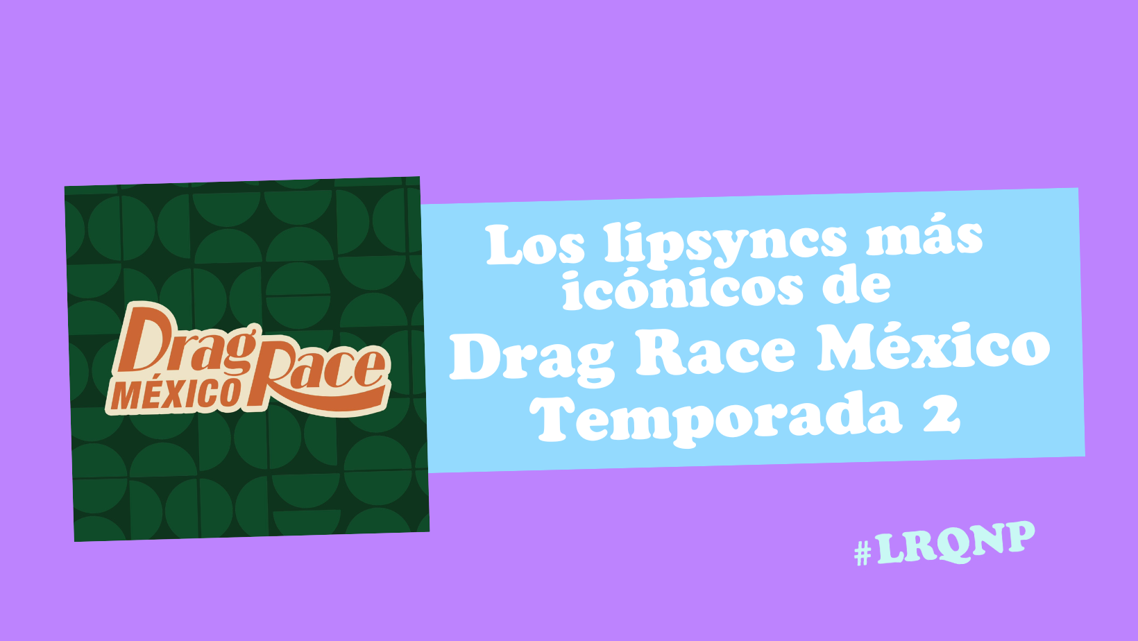 Los lipsyncs más icónicos de Drag Race México 2 - La Reseña Que Nadie ...