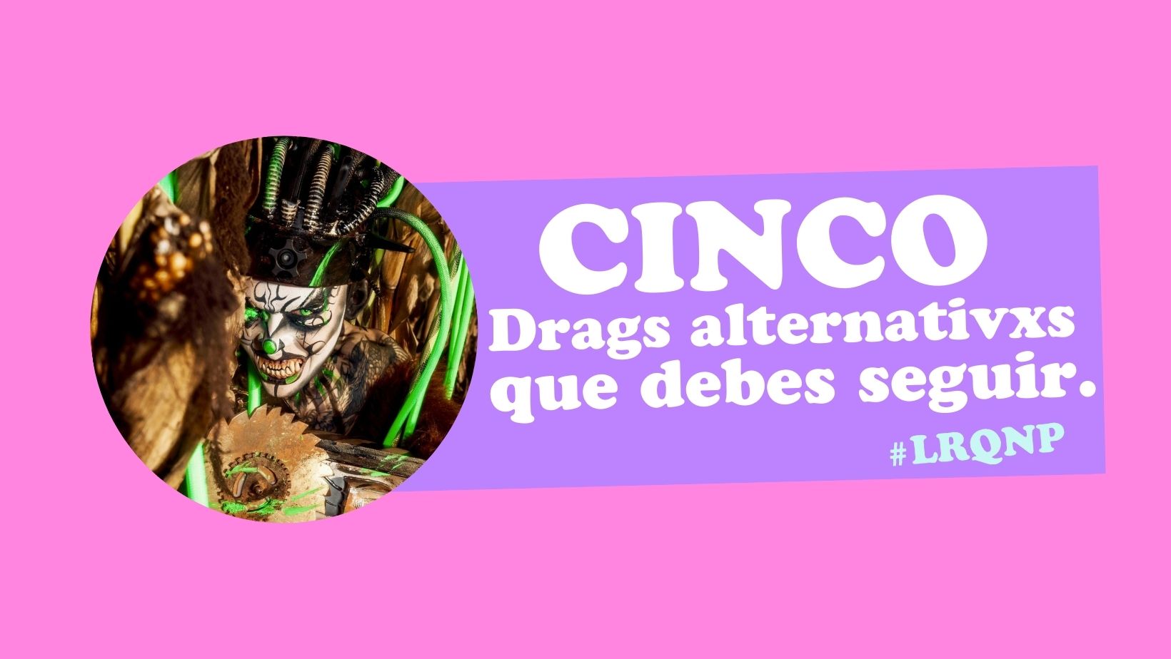 Drag Alternativo. 5 Drags que debes conocer. - La Reseña Que Nadie ...