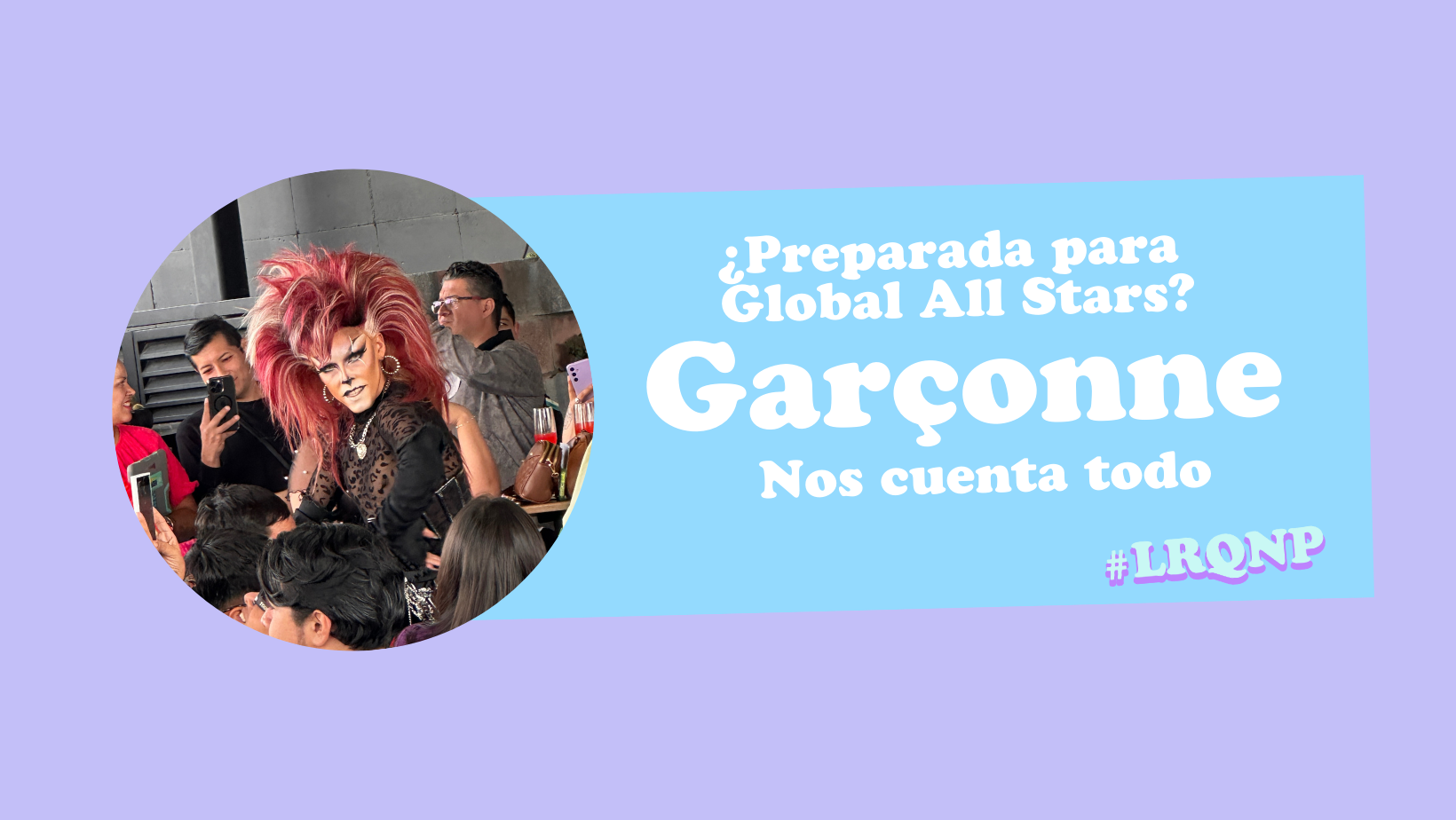 Garçonne ¿Preparada para Globall Stars? ¡Esto fue lo que nos contó ...