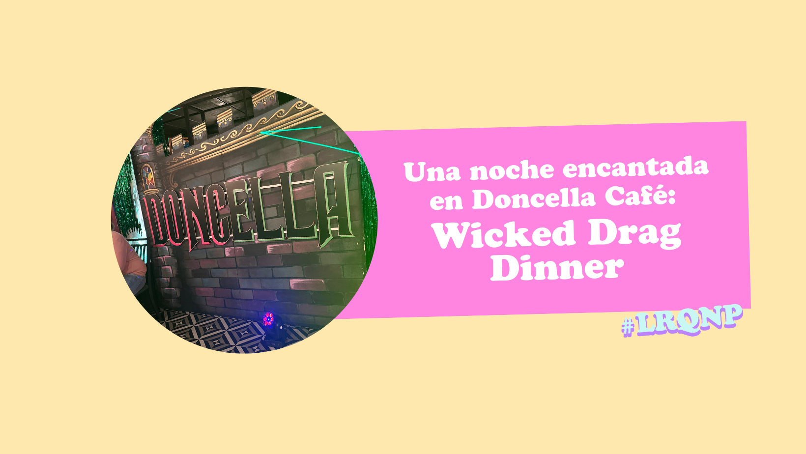 Una noche encantada en Doncella Café: Wicked Drag Dinner - La Reseña ...
