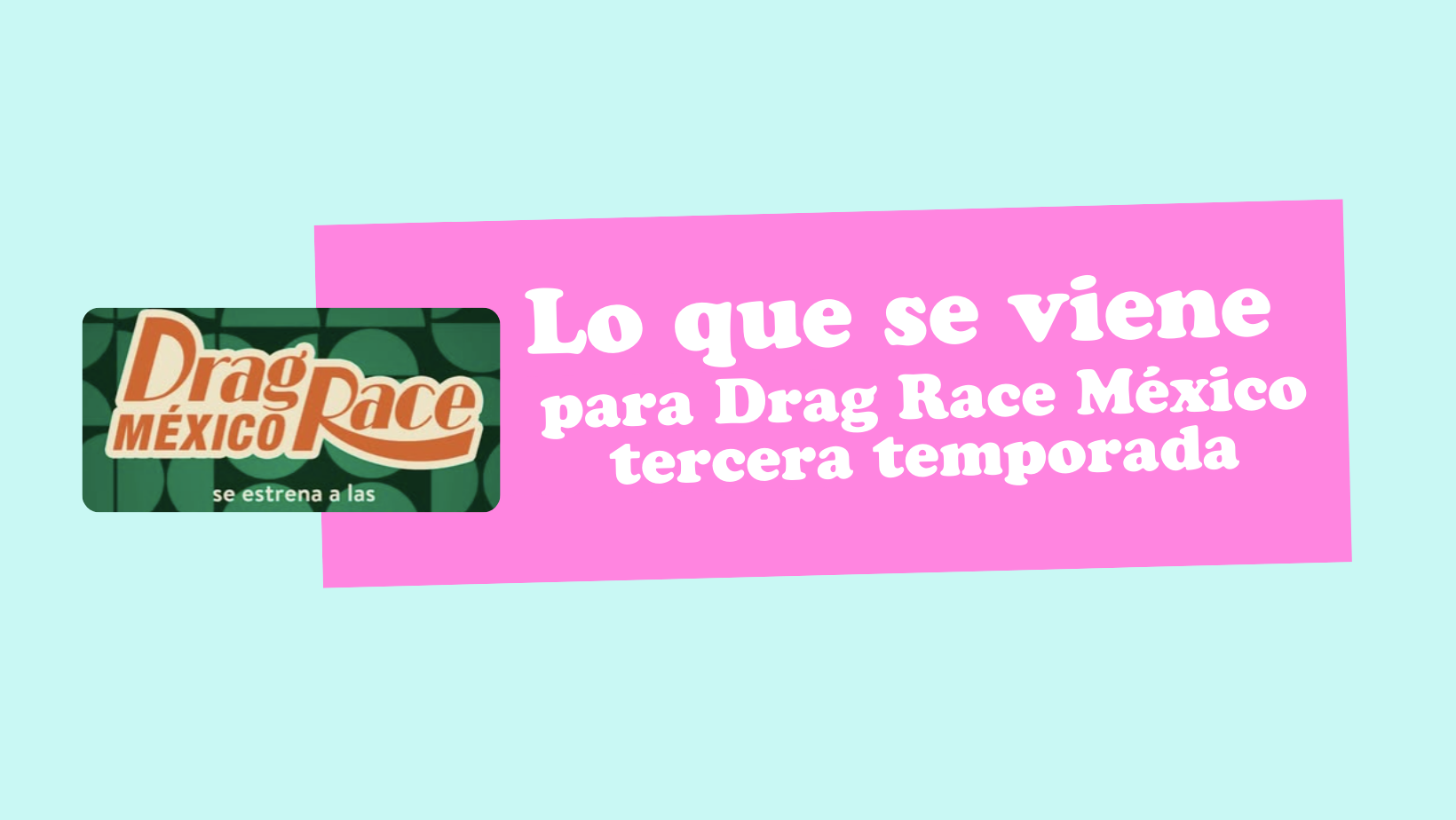 Tercera temporada de Drag Race México, ¡Tenemos noticias! - La Reseña ...