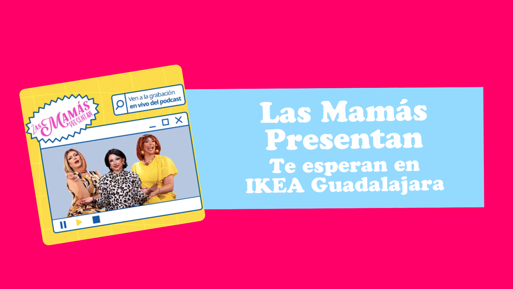 Las Mamás Presentan en IKEA Guadalajara: un episodio que hará historia ...