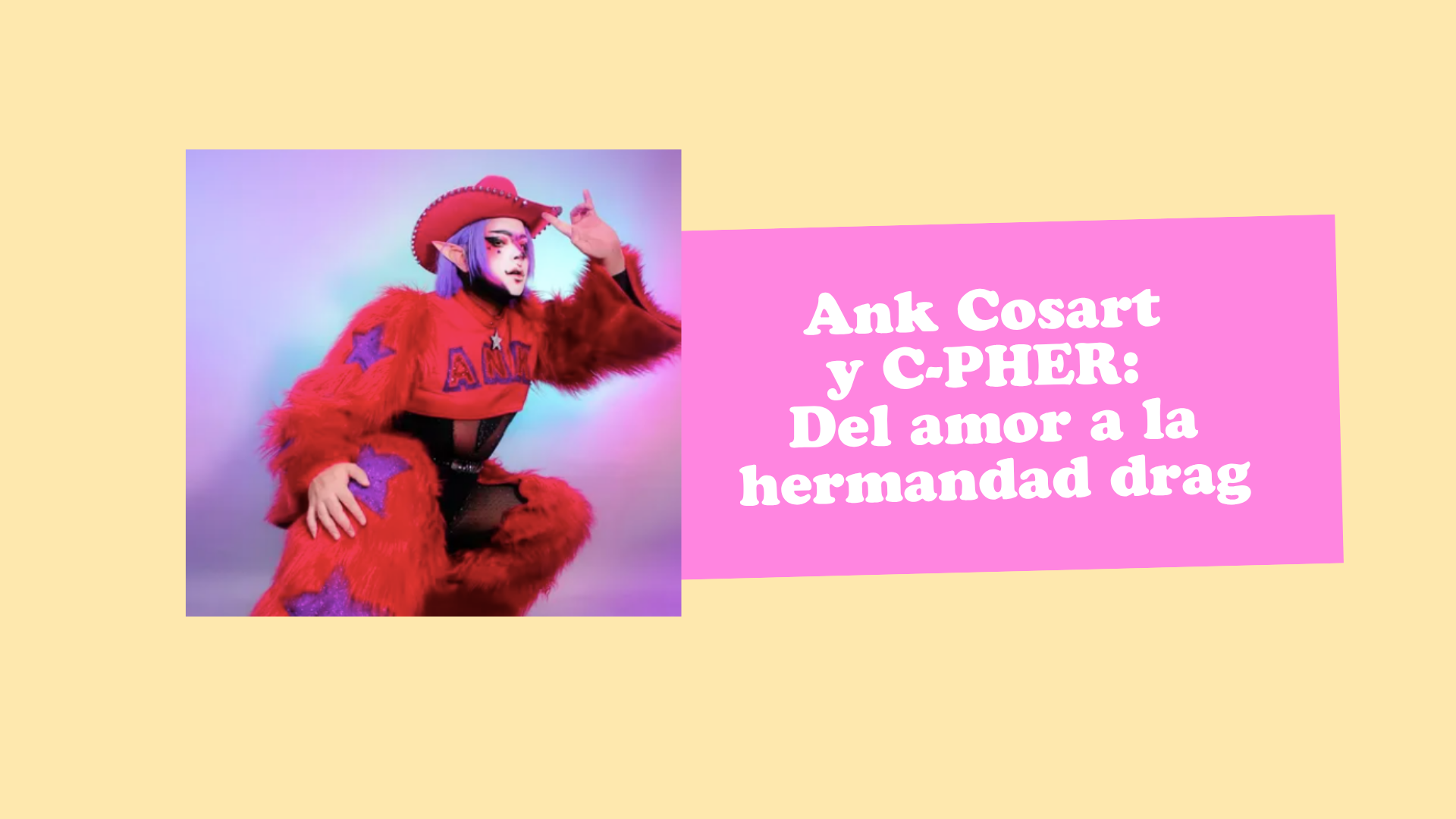 Ank Cosart y C-PHER: Del amor a la hermandad drag - La Reseña Que Nadie ...