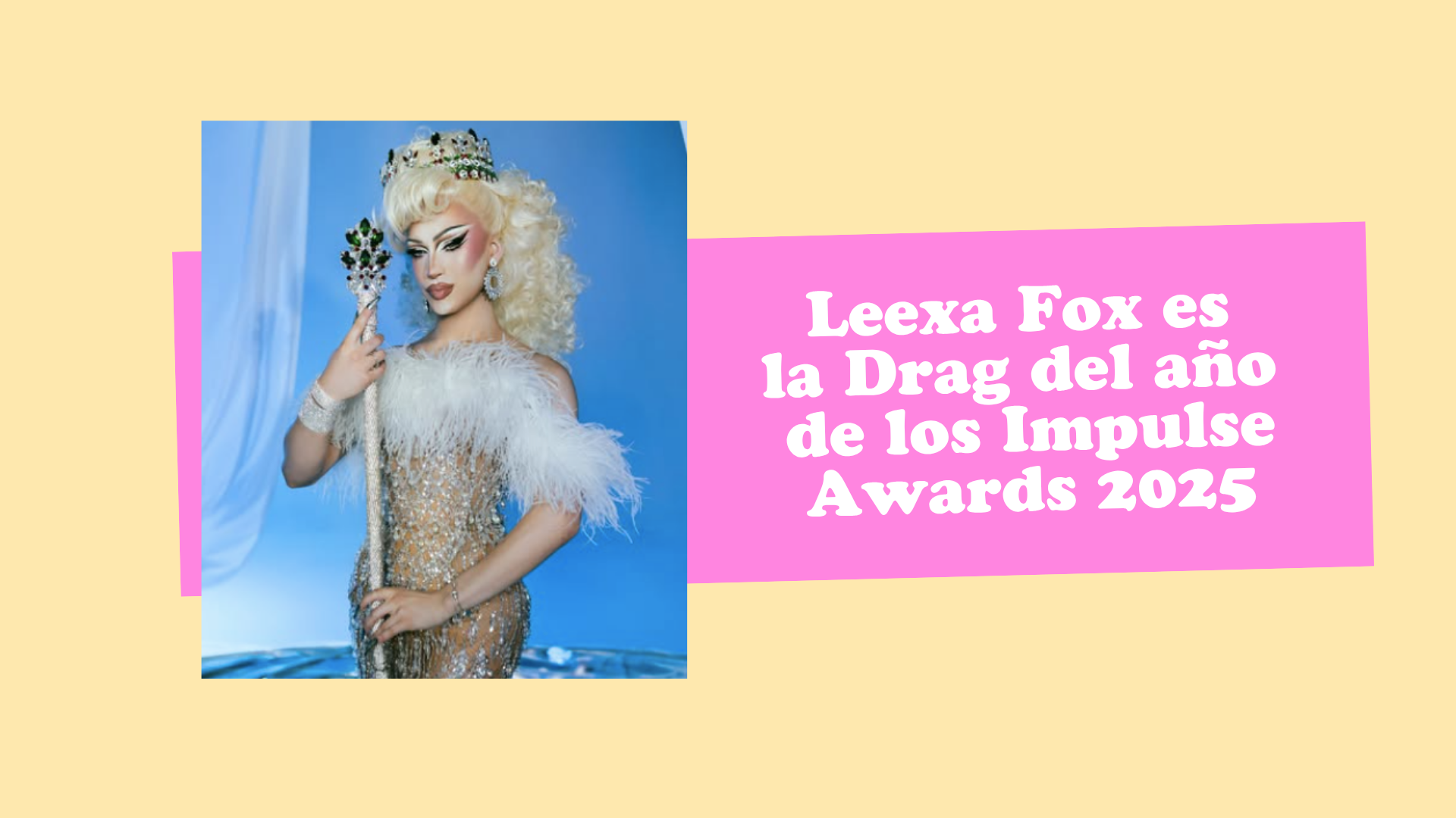 Leexa Fox es la Drag del año de los Impulse Awards 2025 - La Reseña Que ...